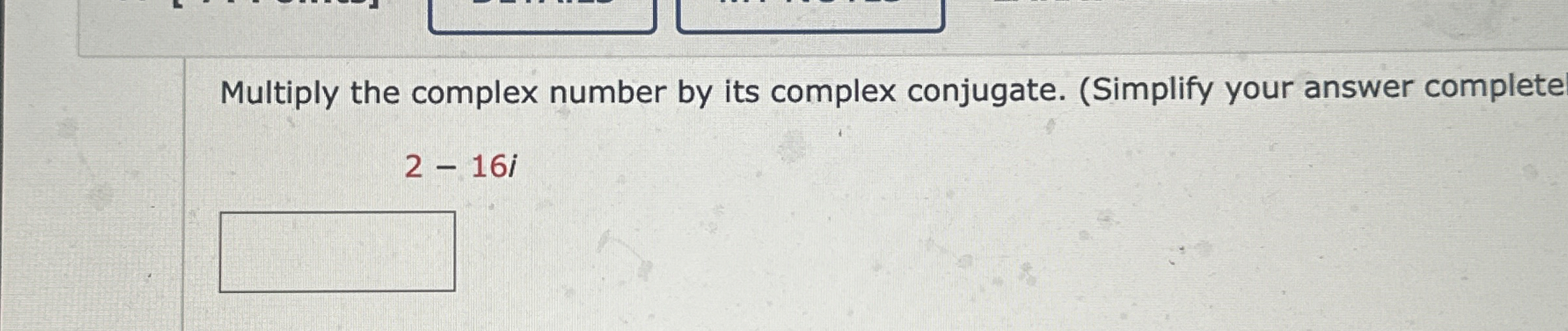 Solved Multiply the complex number by its complex conjugate. | Chegg.com