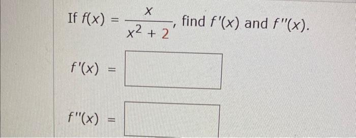 Solved If f(x)=x2+2x, find f′(x) and f′′(x) f′(x)= f′′(x)= | Chegg.com