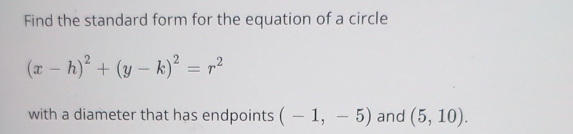 Solved Find the standard form for the equation of a circle | Chegg.com
