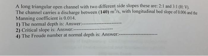 Solved A long triangular open channel with two different | Chegg.com