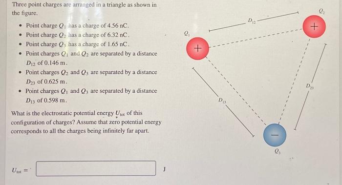 [Solved]: Three point charges are arranged in a triangle as