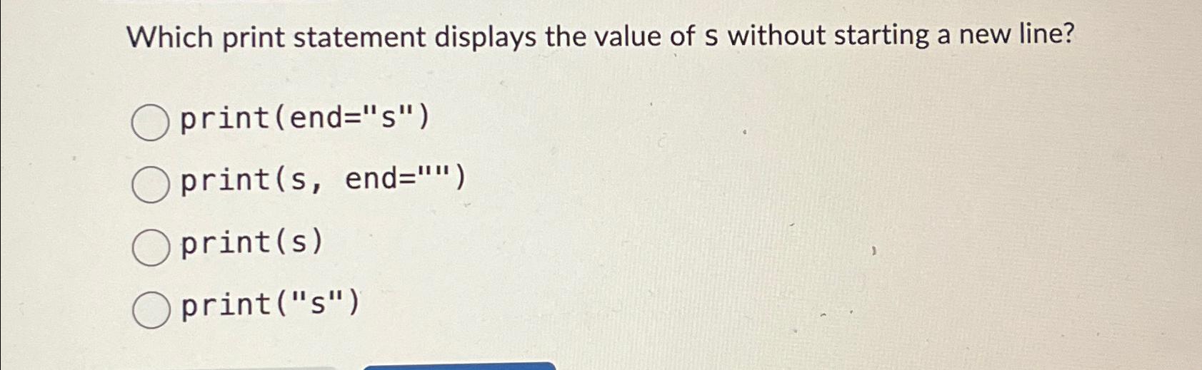 Solved Which print statement displays the value of s | Chegg.com