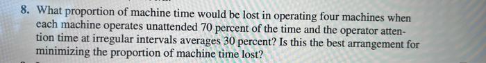Solved 8. What proportion of machine time would be lost in | Chegg.com