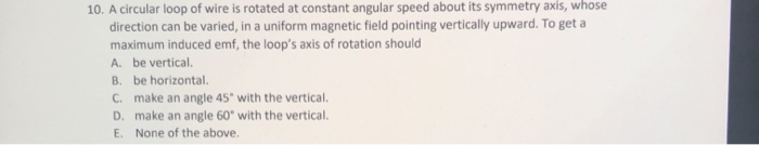 Solved 10. A circular loop of wire is rotated at constant | Chegg.com
