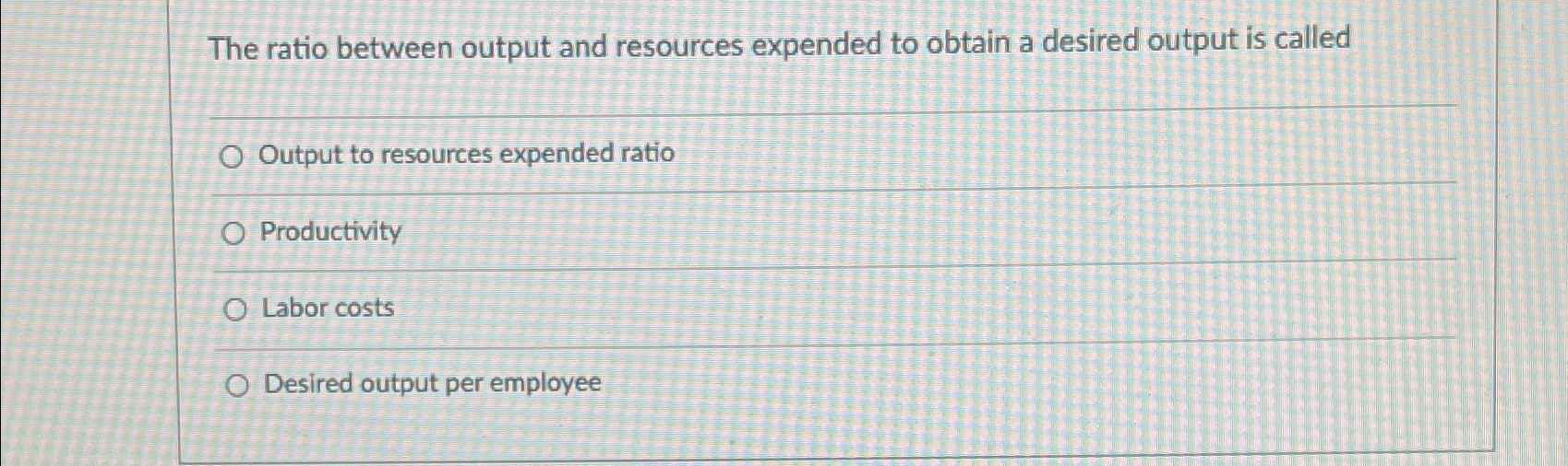 Solved The ratio between output and resources expended to | Chegg.com