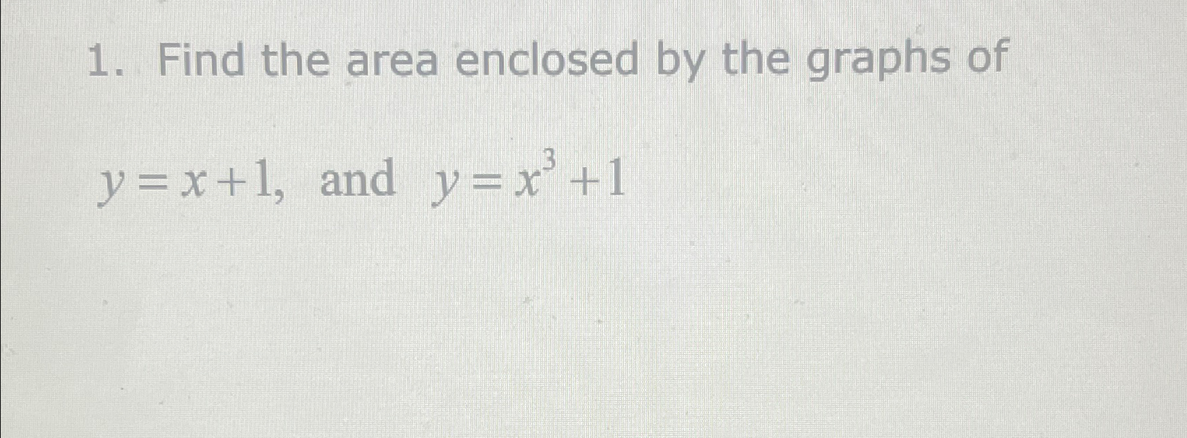 Solved Find the area enclosed by the graphs of y=x+1, ﻿and | Chegg.com