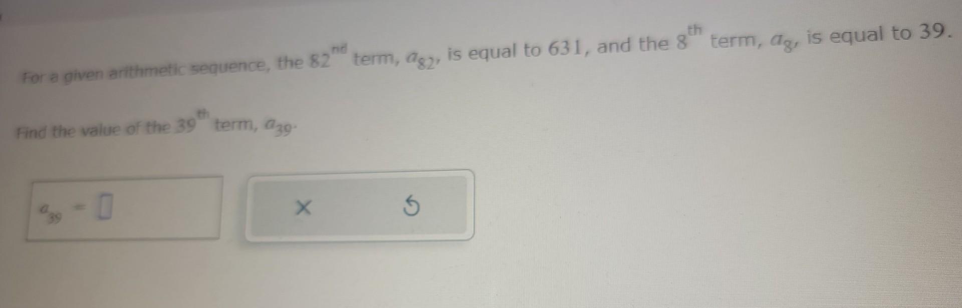 Solved For a given arithmetic sequence, the 82nt term, a82, | Chegg.com