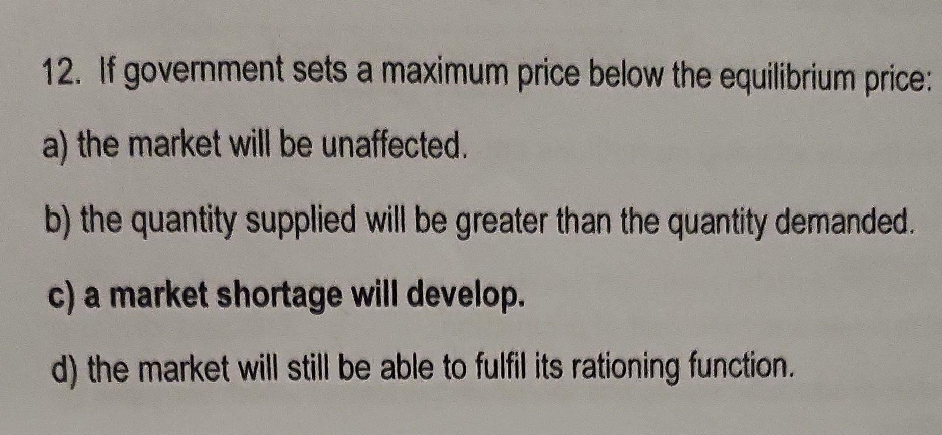 Solved 12. If government sets a maximum price below the | Chegg.com