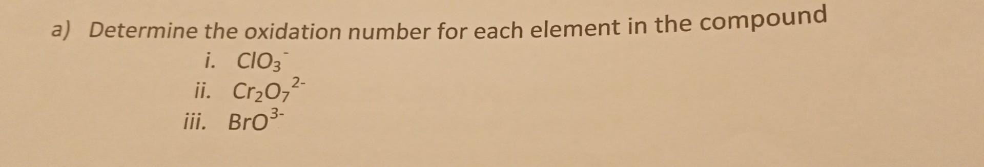 Solved a) Determine the oxidation number for each element in | Chegg.com