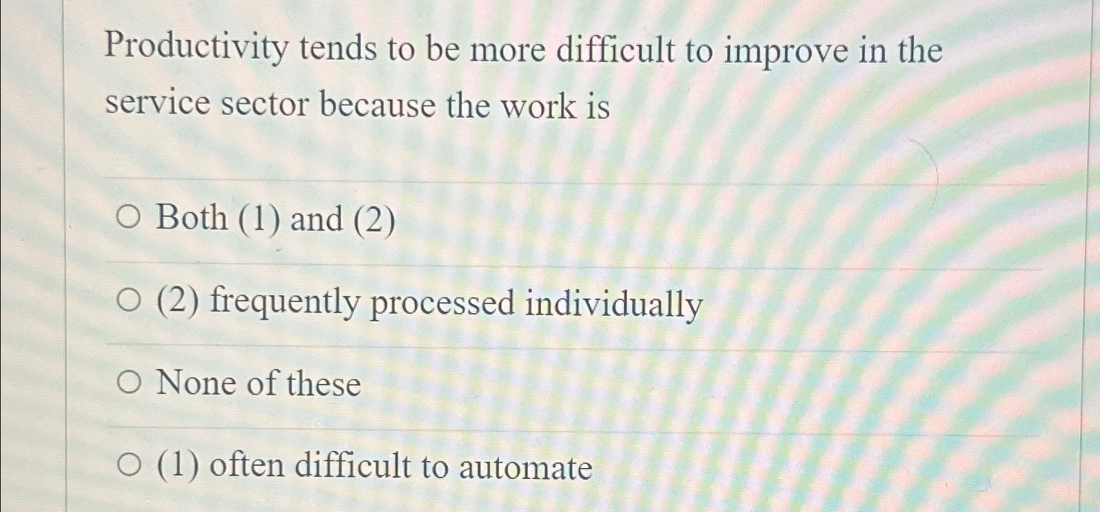 Solved Productivity tends to be more difficult to improve in | Chegg.com