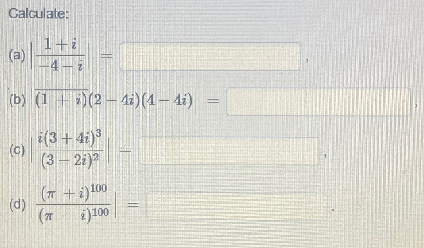 Solved Calculate:(a) |1+i-4-i|=(b) |)/(b|=(c) |i(3+4i)3(3-2i | Chegg.com