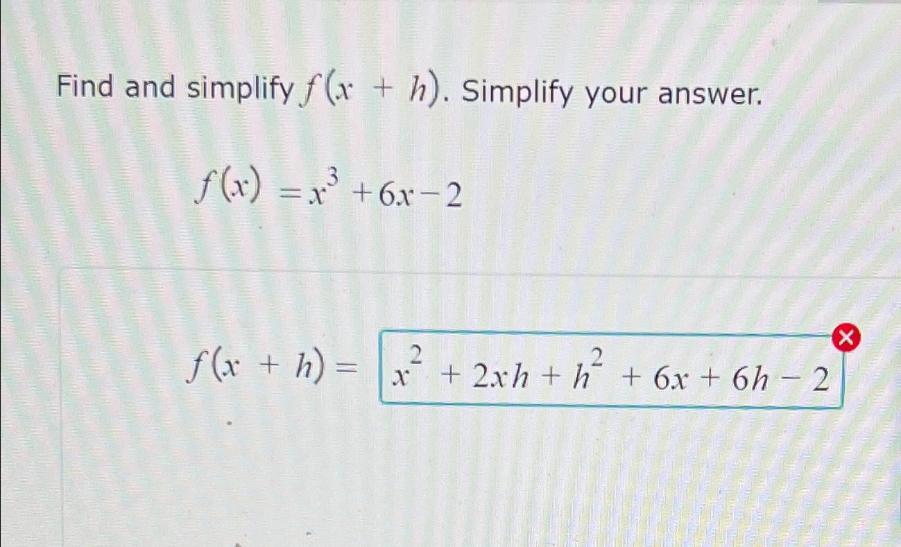 Solved Find and simplify f(x+h). ﻿Simplify your | Chegg.com