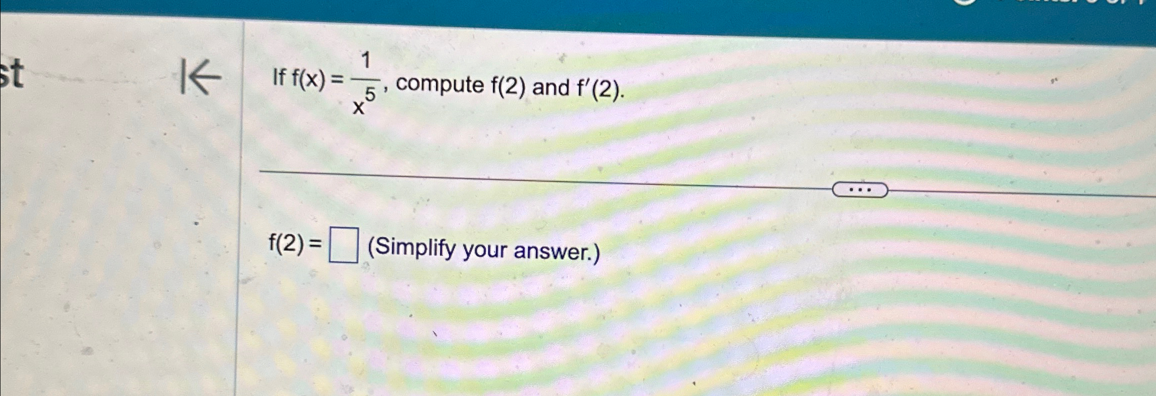 Solved If f(x)=1x5, ﻿compute f(2) ﻿and f'(2)f(2)= (Simplify | Chegg.com