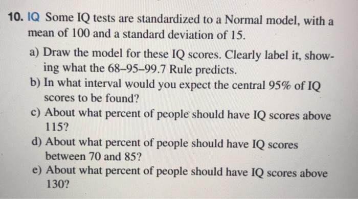 Solved 10. IQ Some IQ tests are standardized to a Normal | Chegg.com