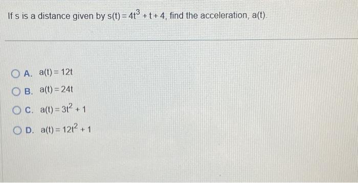 Solved If s is a distance given by s(t) = 4t³ +t+4, find the | Chegg.com