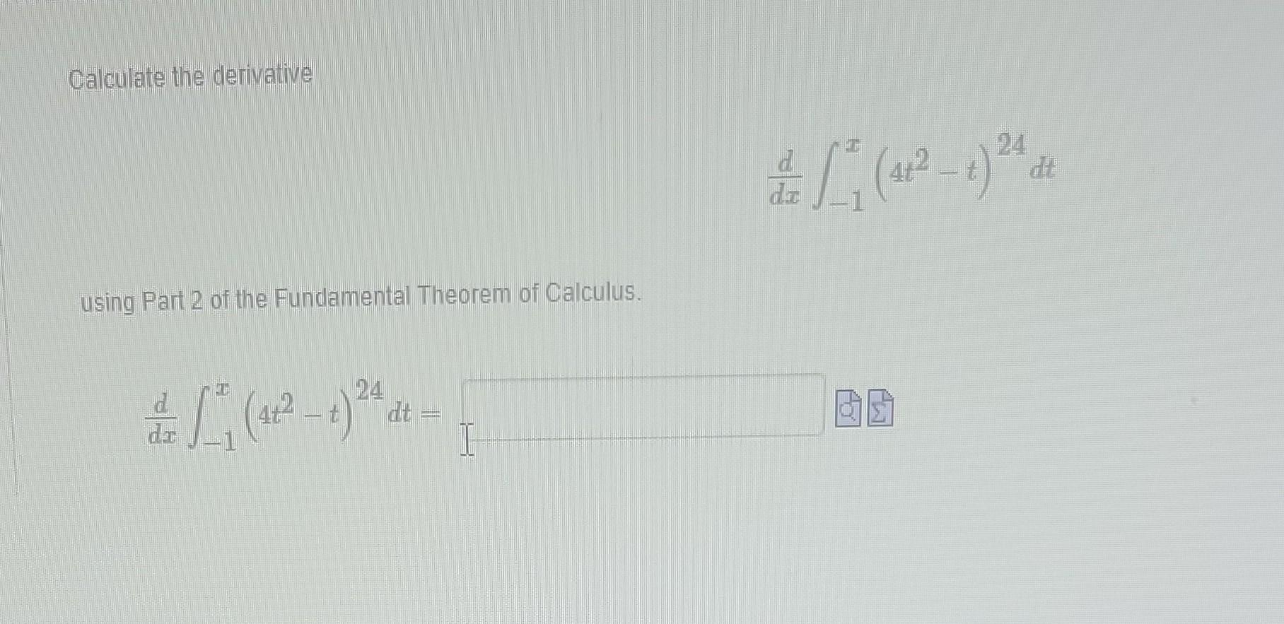 Solved Calculate the derivative dxd∫−1x(4t2−t)24dt using | Chegg.com