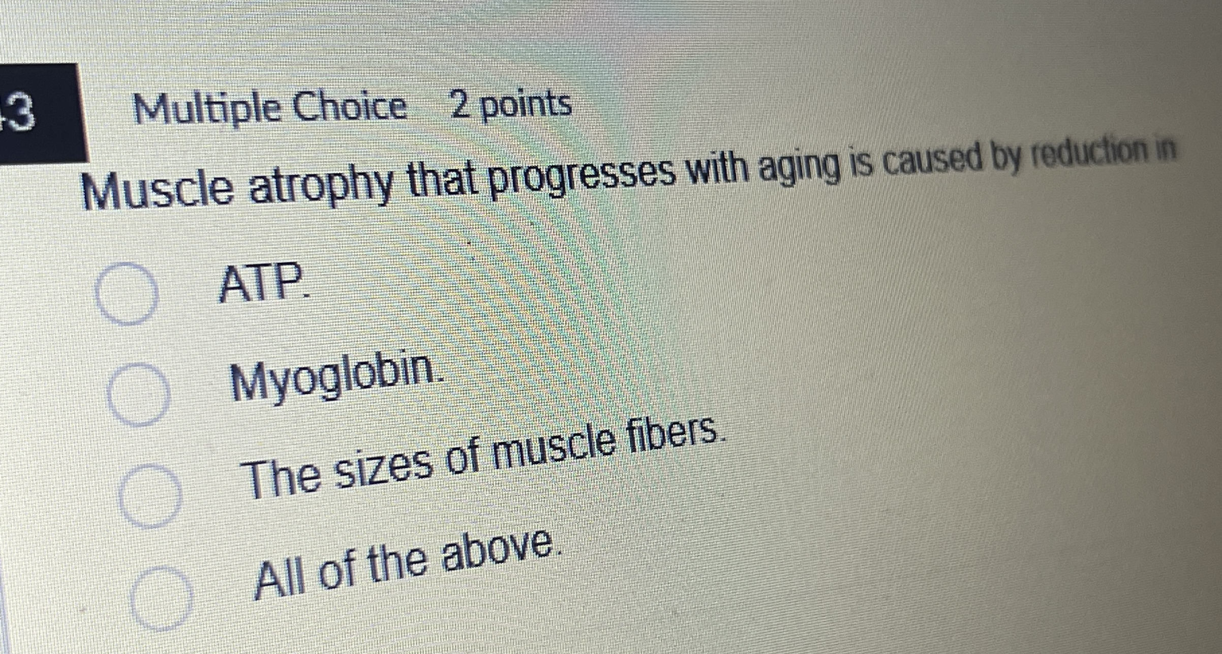 Solved 3 ﻿Multiple Choice 2 ﻿pointsMuscle atrophy that | Chegg.com