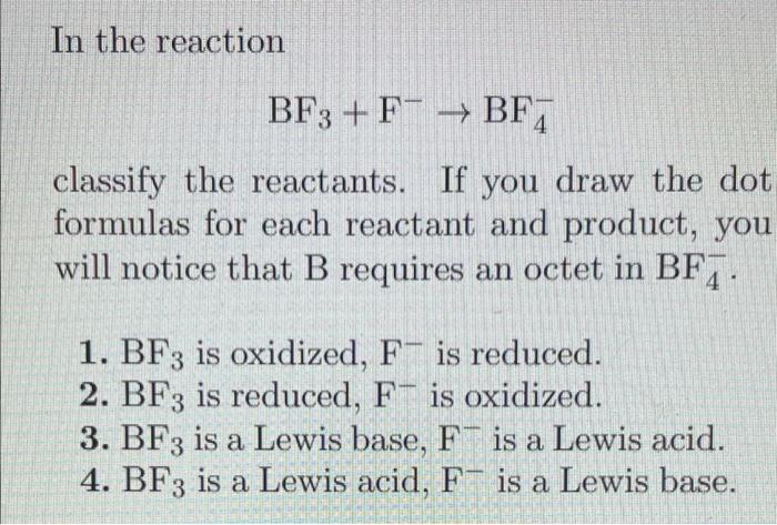 Solved In the reaction BF3 + F- BFT classify the reactants. | Chegg.com