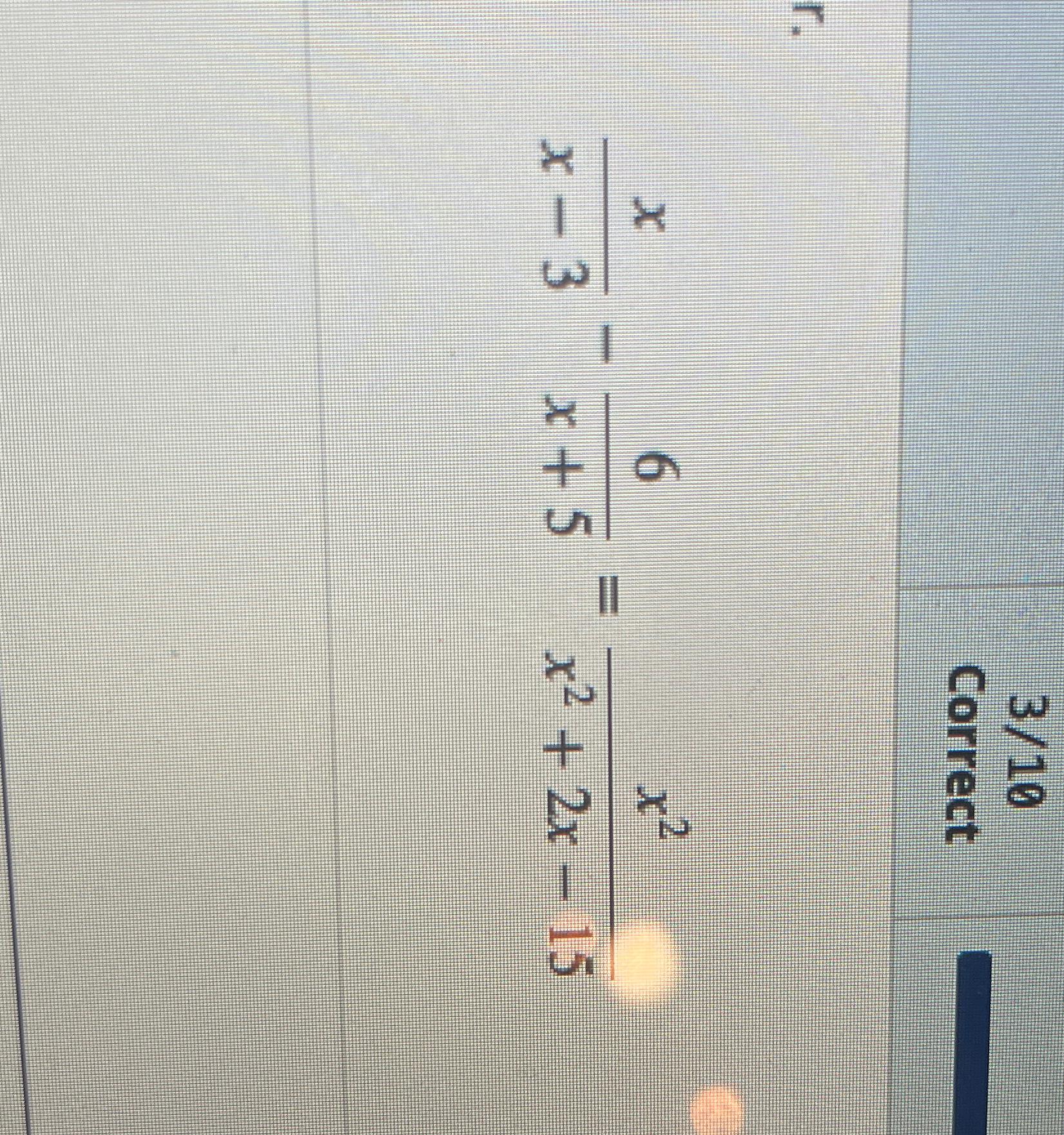 Solved 310Correctr.xx-3-6x+5=x2x2+2x-15 | Chegg.com
