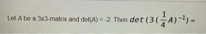 Solved Let A be a 3x3-matrix and det(a) = -2. Then det | Chegg.com