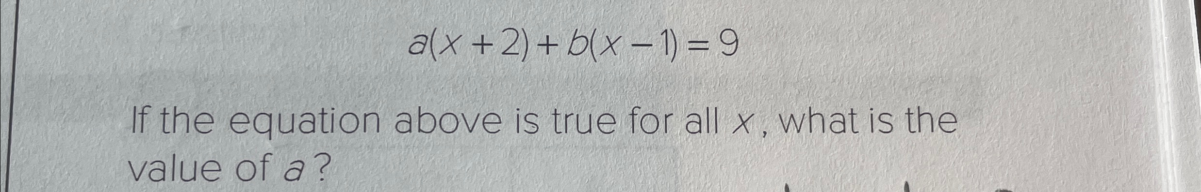 Solved a(x+2)+b(x-1)=9If the equation above is true for all | Chegg.com
