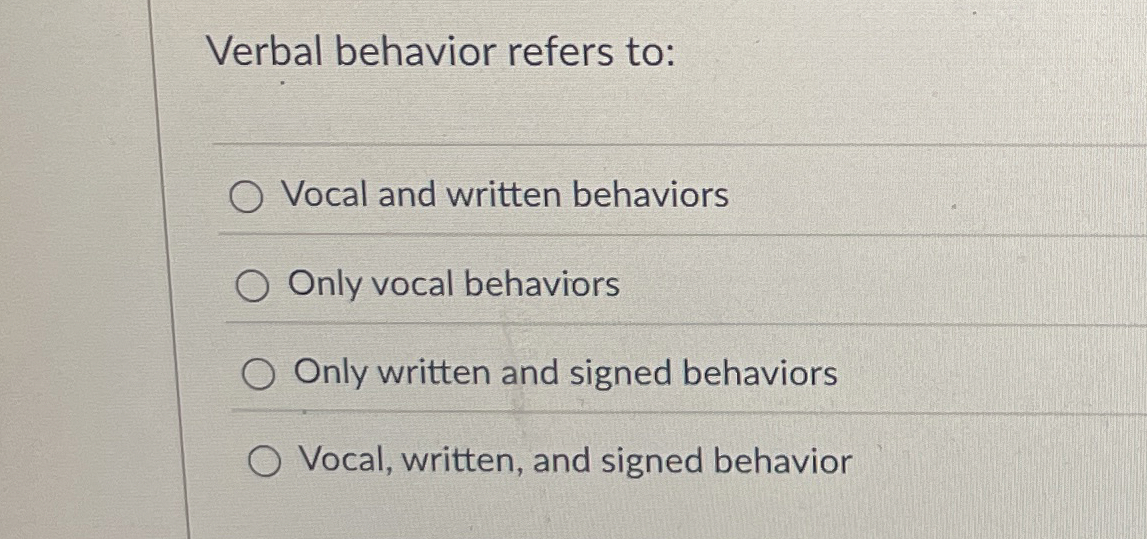 Solved Verbal behavior refers to:Vocal and written | Chegg.com