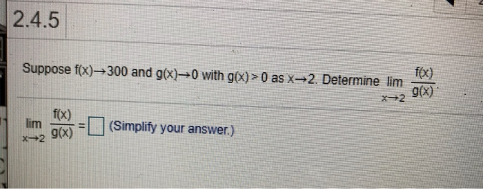 Solved 2.4.5 Suppose f(x)=300 and g(x)=0 with g(x) > 0 as x | Chegg.com