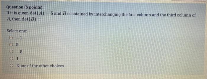 Solved Question (5 points): If it is given det(A) = 5 and B | Chegg.com