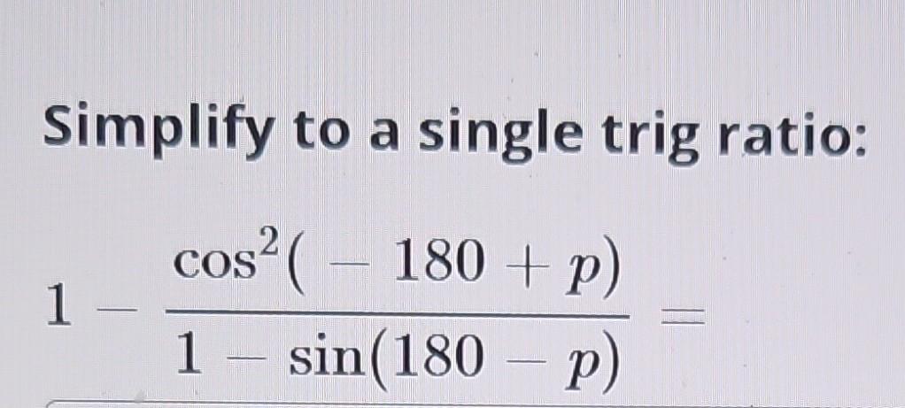 Solved Simplify to a single trig ratio: | Chegg.com