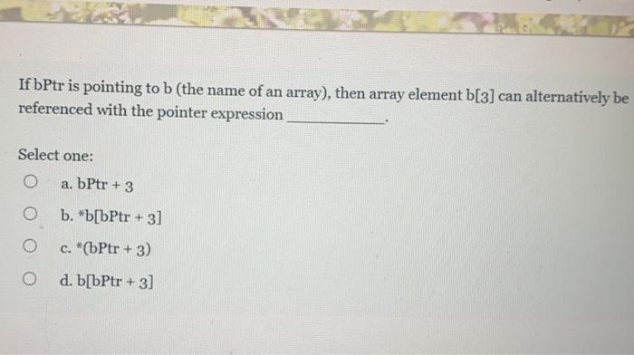 Solved If bPtr is pointing to b (the name of an array), then | Chegg.com