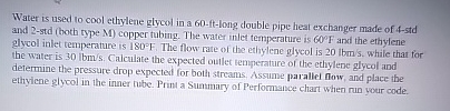 Solved Water is used to cool ethylene glycol in a 60-ft-long | Chegg.com