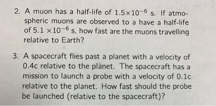 Solved 2. A muon has a half-life of 1.5x10-6 s. If atmo- | Chegg.com