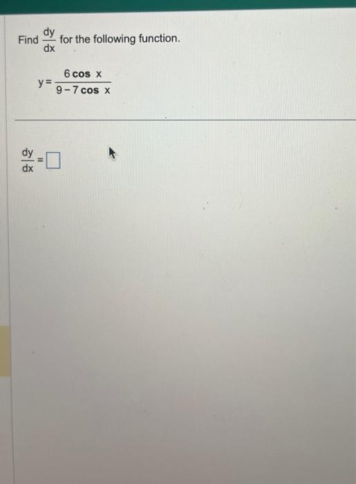 Solved Find dxdy for the following function. y=9−7cosx6cosx | Chegg.com
