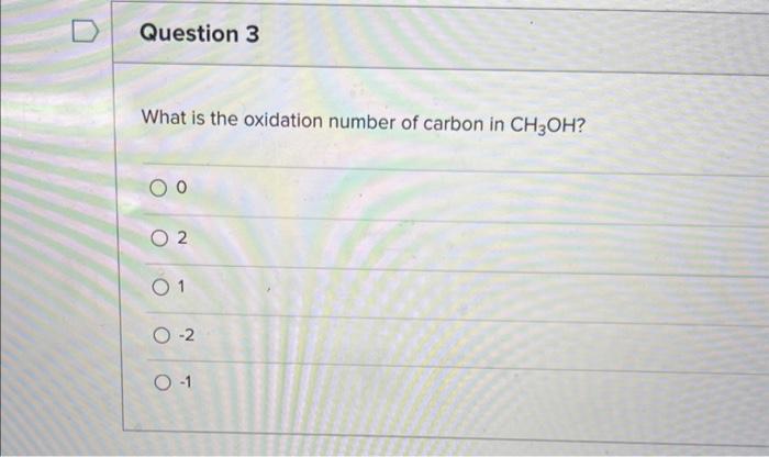 Solved What is the oxidation number of carbon in CH3OH ? 0 2 | Chegg.com