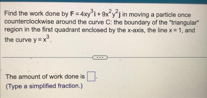 Solved Find the work done by F=4xy3i+9x2y2j in moving a | Chegg.com