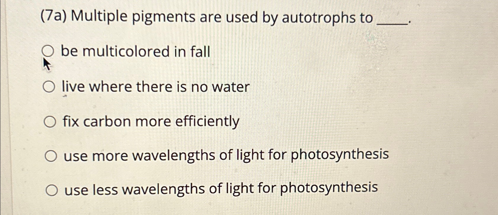 Solved (7a) ﻿Multiple pigments are used by autotrophs to | Chegg.com