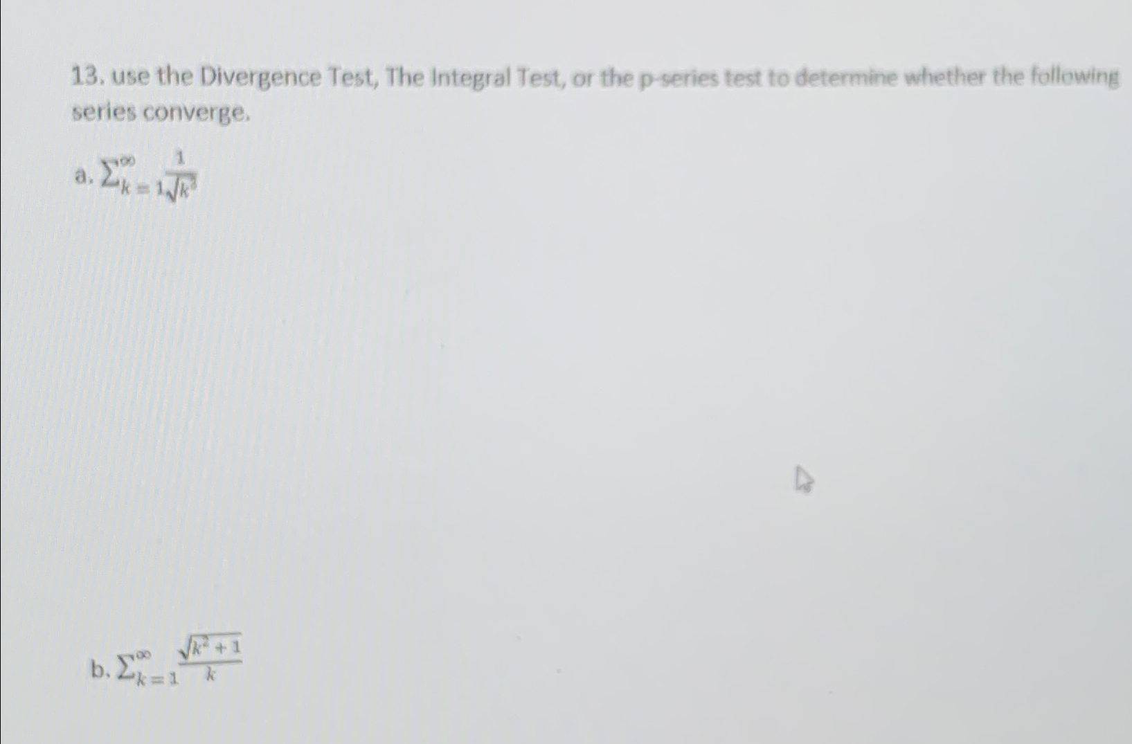 Solved use the Divergence Test, The Integral Test, or the | Chegg.com