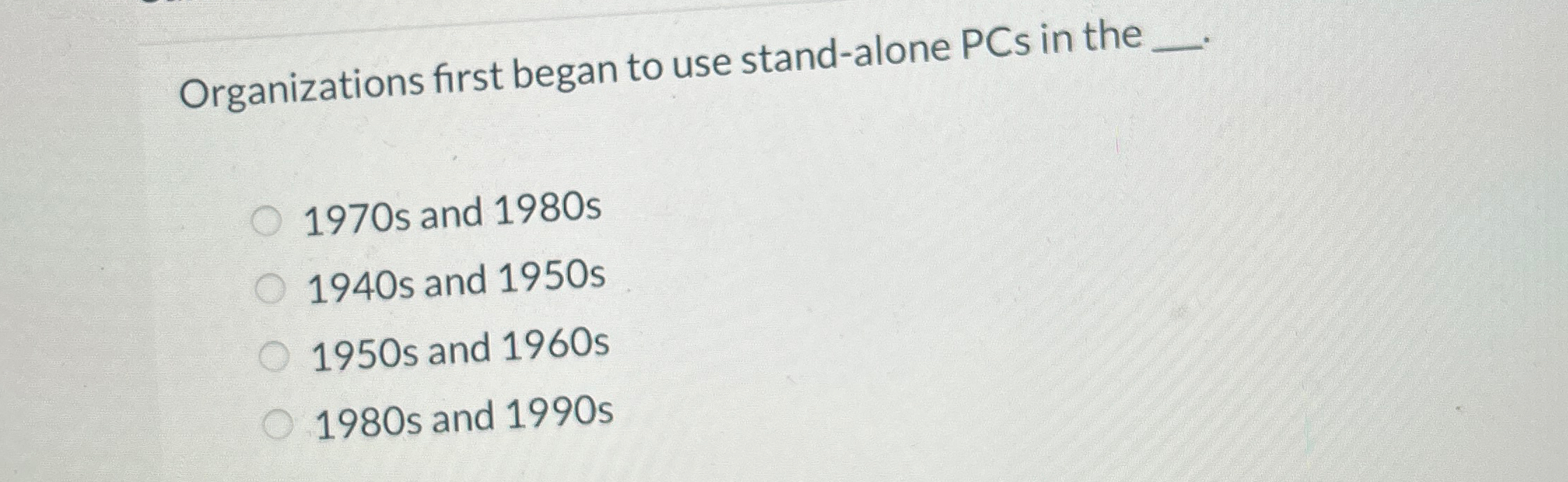 Solved Organizations first began to use stand-alone PCs in | Chegg.com