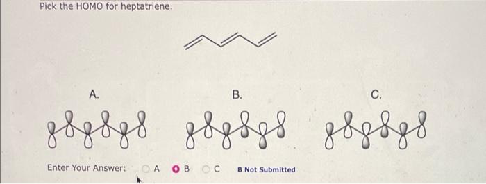 Solved Pick the HOMO for heptatriene. А. В. С. 28 288 28 288 | Chegg.com