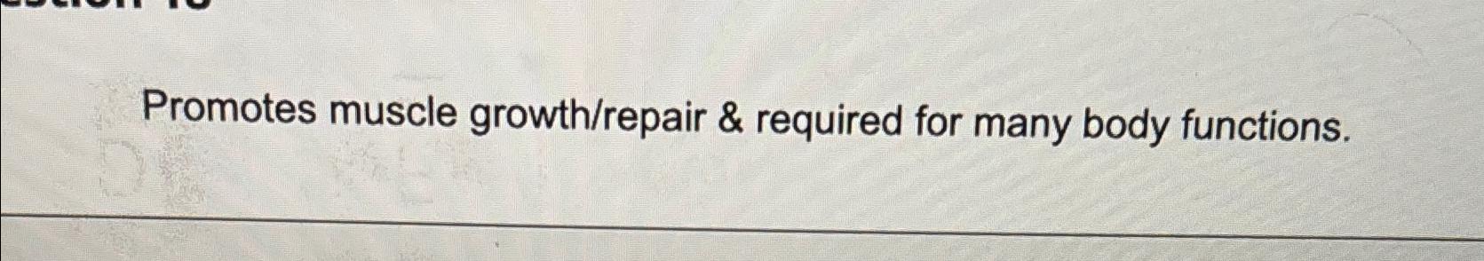 Solved Promotes muscle growth/repair & required for many | Chegg.com