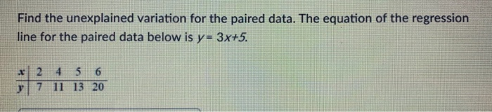 Solved Find the unexplained variation for the paired data. | Chegg.com