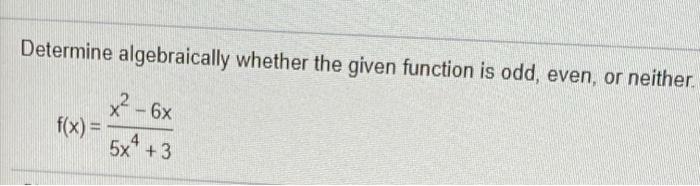 Solved Determine algebraically whether the given function is | Chegg.com