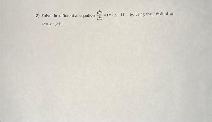 Solved 2) Solve the differential equation dxdy=(x+y+1)2 by | Chegg.com
