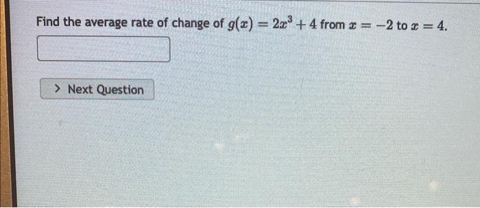 Solved Find the average rate of change of g(x)=2x3+4 from | Chegg.com