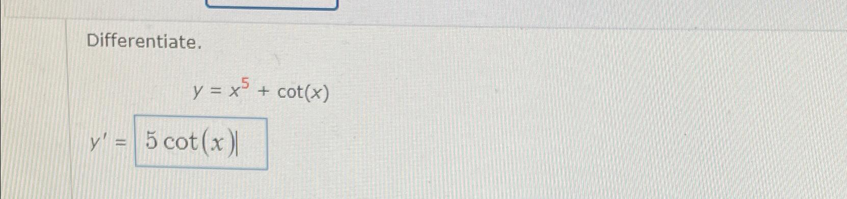 Solved Differentiate.y=x5+cot(x)y'= | Chegg.com