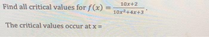 Solved Find all critical values for f(x)=10x2+4x+310x+2. The | Chegg.com