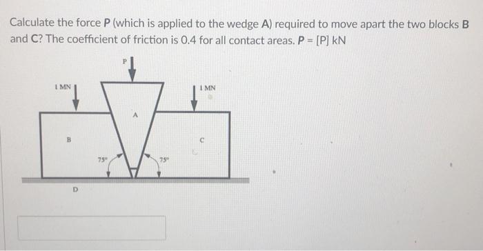 Solved Calculate the force P (which is applied to the wedge | Chegg.com