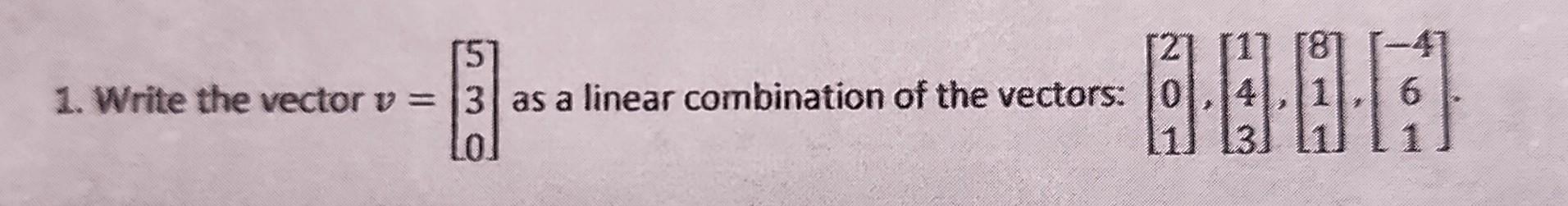 Solved 1. Write the vector v=⎣⎡530⎦⎤ as a linear combination | Chegg.com