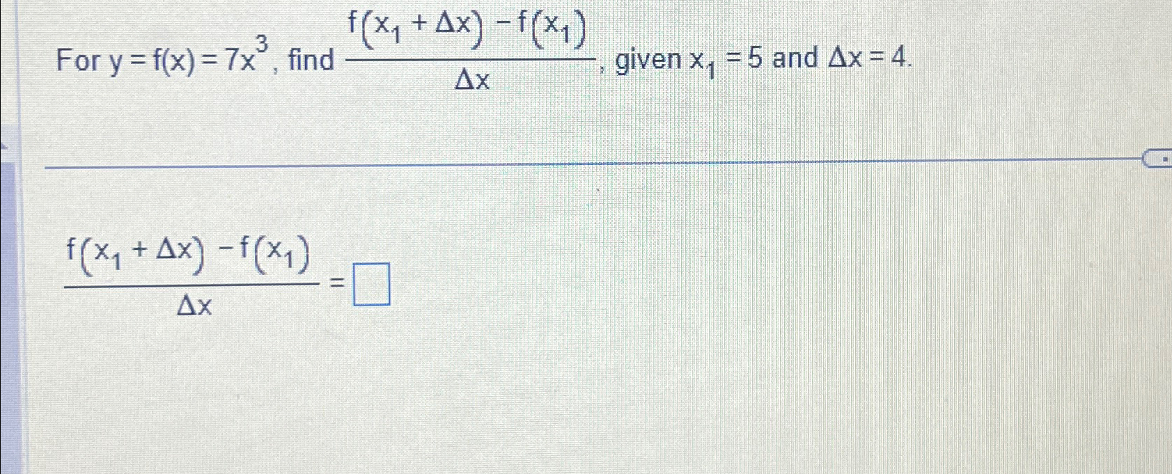 Solved For y=f(x)=7x3, ﻿find f(x1+Δx)-f(x1)Δx, ﻿given x1=5 | Chegg.com