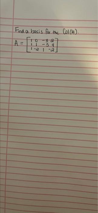 Solved Find a basis for the Col(4). A=⎣⎡11101−2−3−5124−2⎦⎤ | Chegg.com